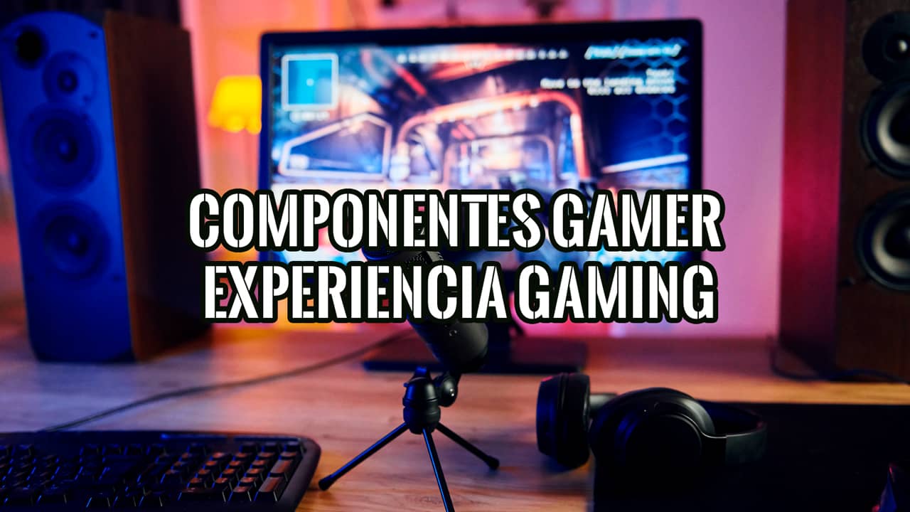 ¿Qué Componentes Gamer Necesita tu PC?