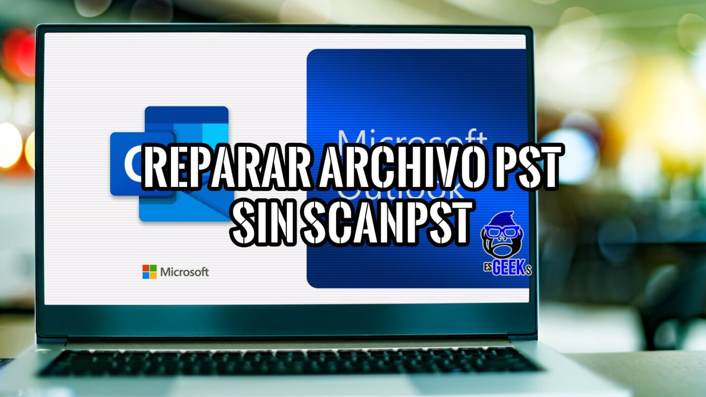 ¿Cómo Reparar un Archivo PST sin ScanPST? » EsGeeks