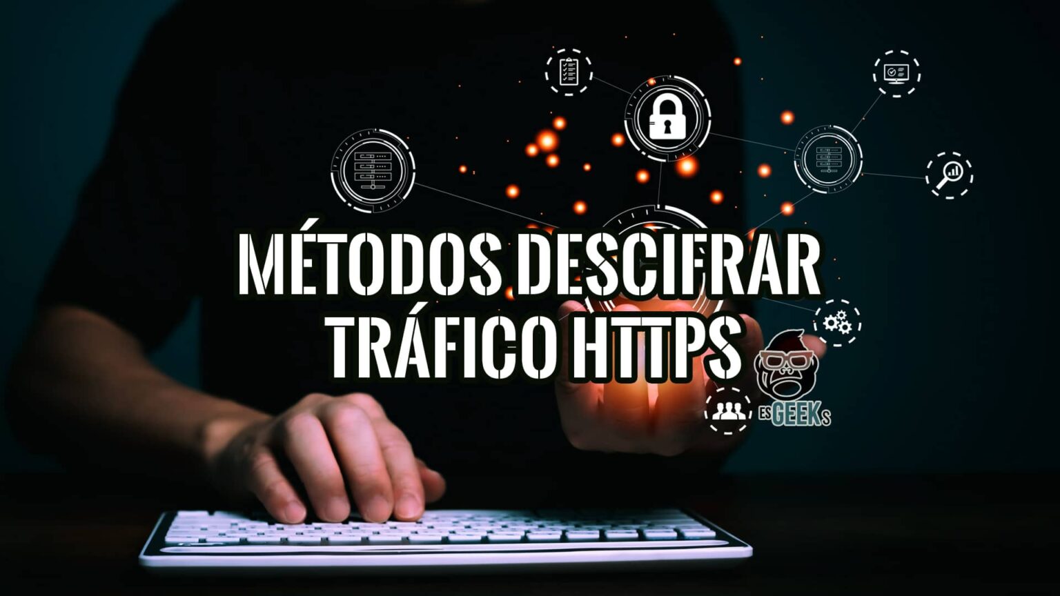 Métodos para Descifrar Tráfico HTTPS: Métodos y Herramientas » EsGeeks