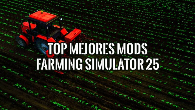 Mods FS 25: Top para Mejorar tu Juego