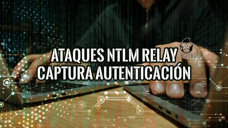Ataques NTLM Relay. Capturando la Autenticación NTLM » EsGeeks
