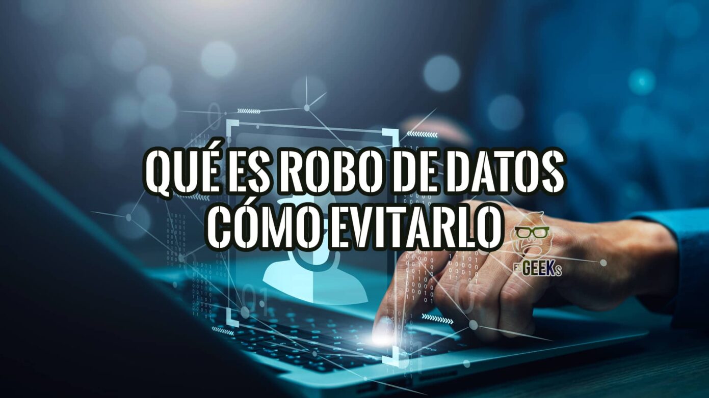 Robo de Datos: ¿Qué es? Protección y Prevención » EsGeeks